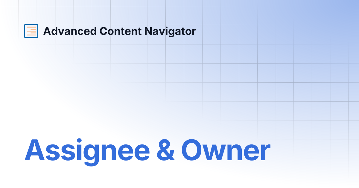 Assignee And Owner Advanced Content Navigator