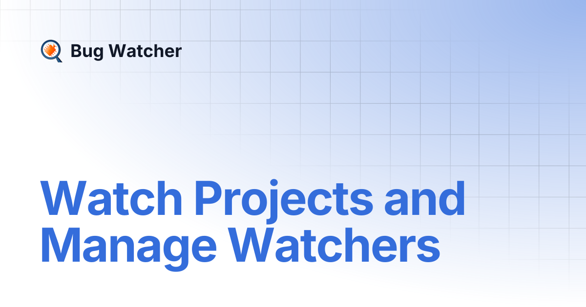 Watch Projects and Manage Watchers | Bug Watcher