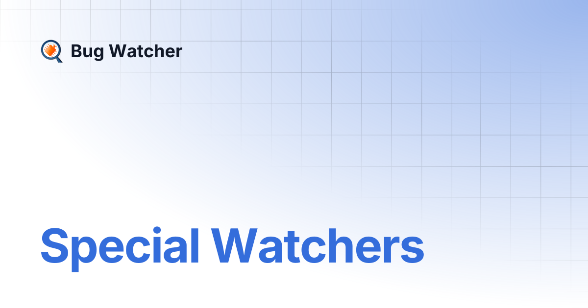 Special Watchers | Bug Watcher