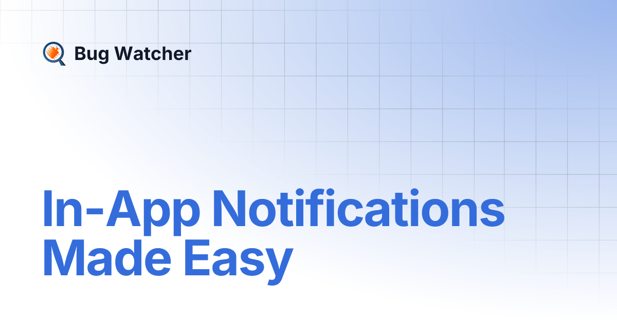 In-App Notifications Made Easy | Bug Watcher