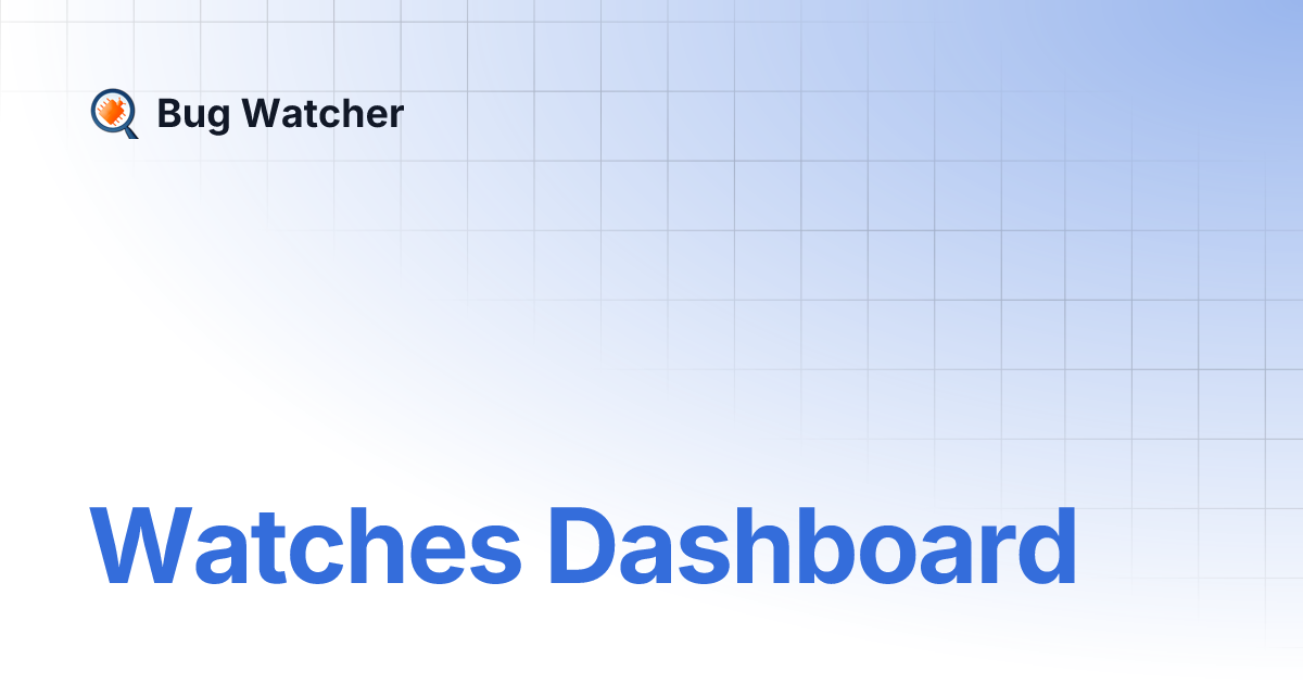 Watches Dashboard | Bug Watcher