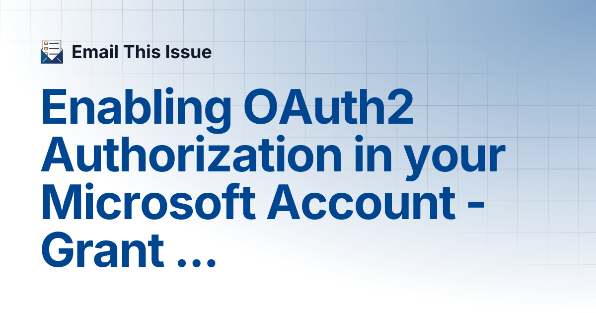 Enabling OAuth2 Authorization in your Microsoft Account - Grant Flow ...