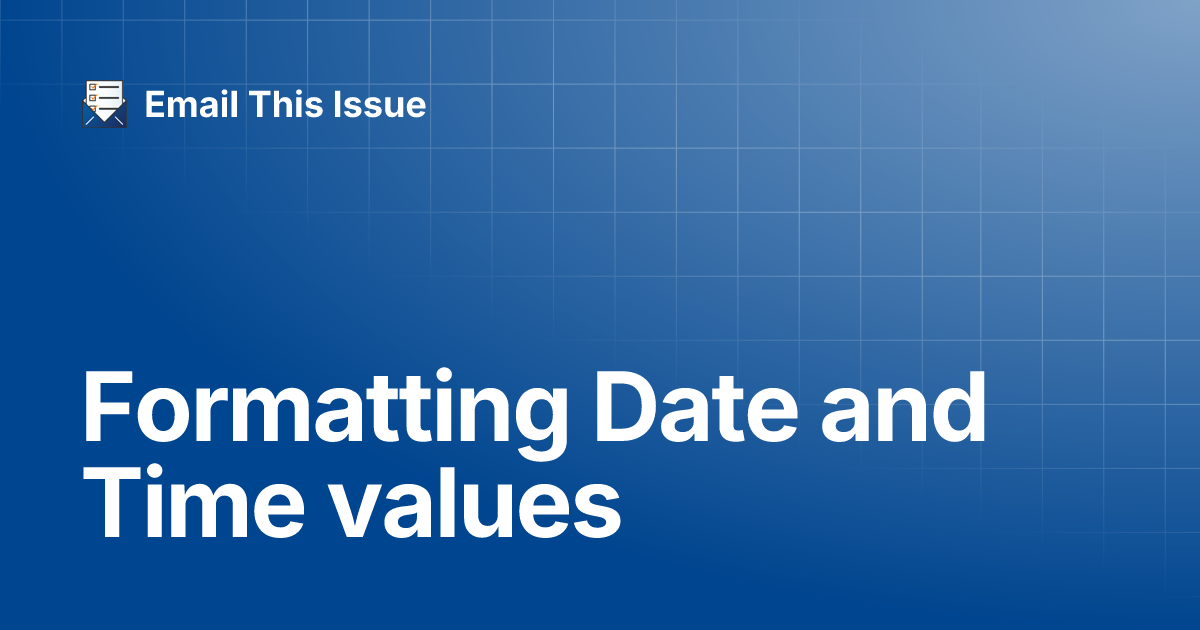 Formatting Date and Time values | Email This Issue