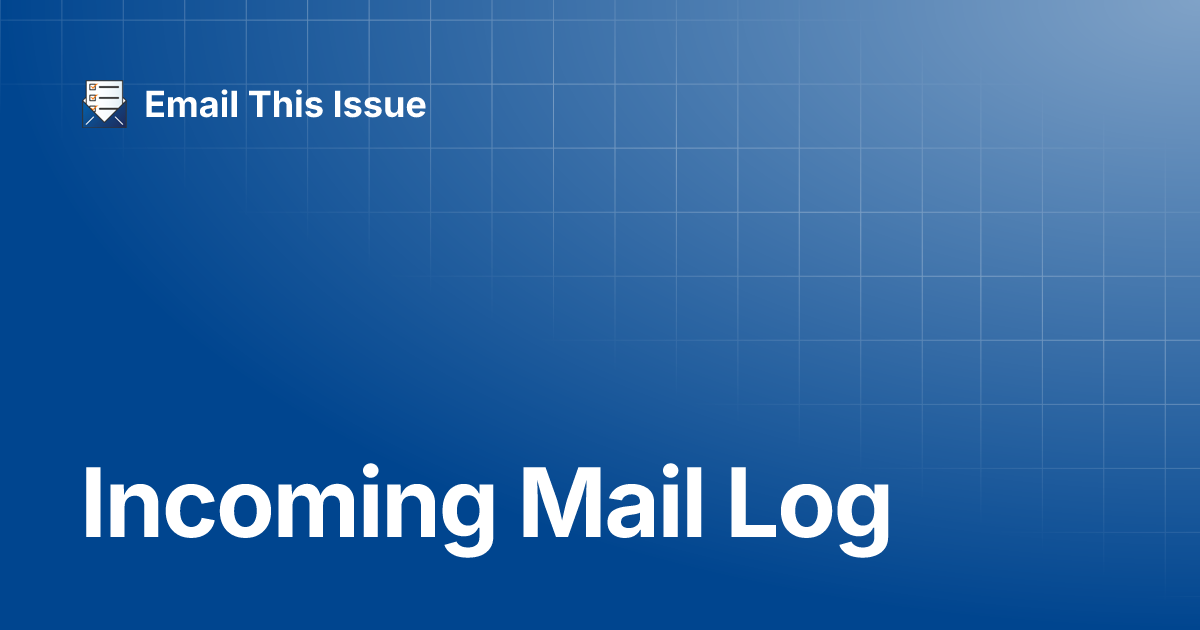 Incoming Mail Log | Email This Issue