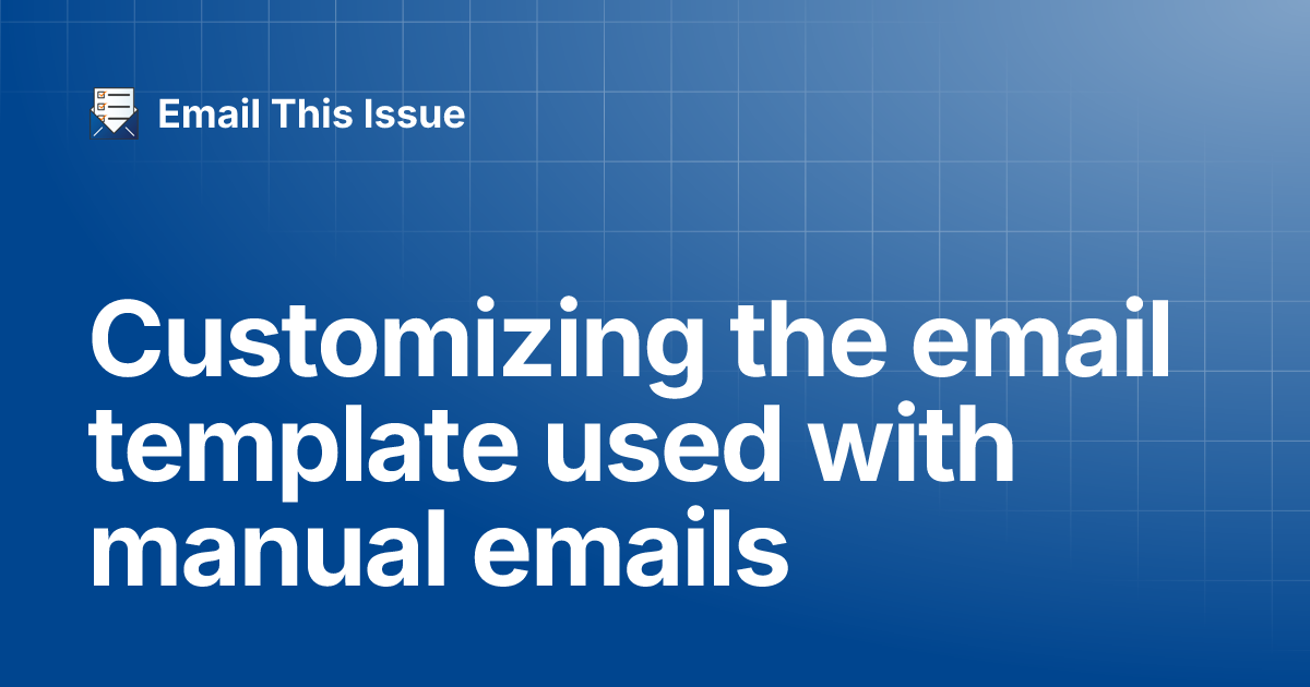 Customizing the email template used with manual emails | Email This ...