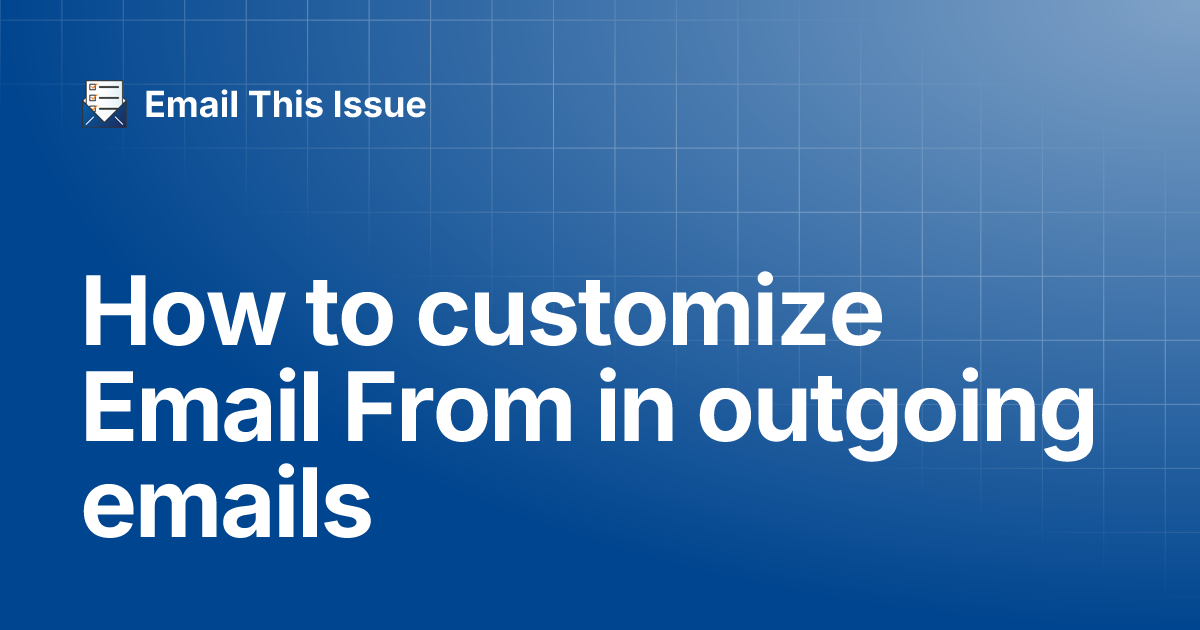 How to customize Email From in outgoing emails | Email This Issue