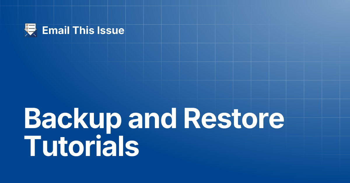Backup and Restore Tutorials | Email This Issue