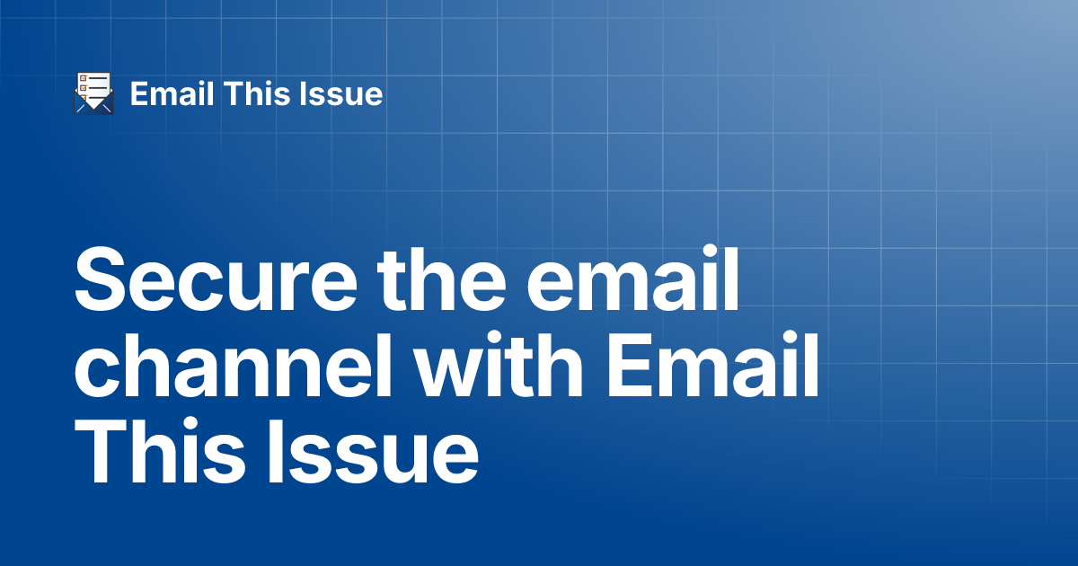 Secure the email channel with Email This Issue | Email This Issue