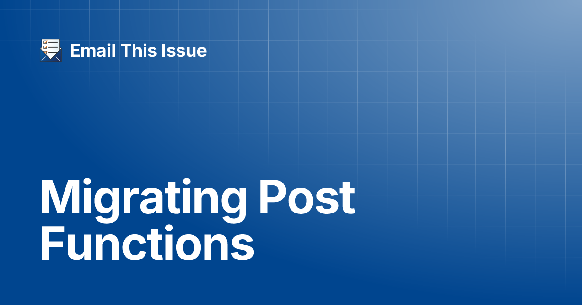 Migrating Post Functions | Email This Issue
