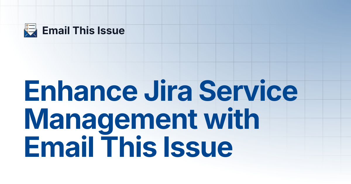 Enhance Jira Service Management with Email This Issue | Email This ...