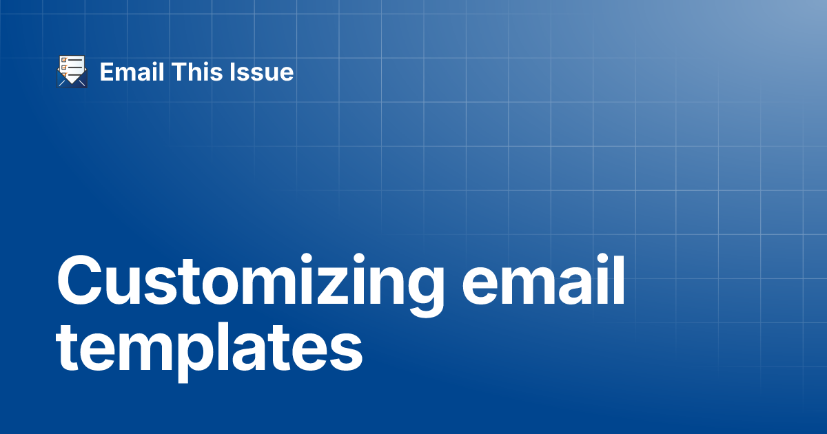 Customizing email templates | Email This Issue
