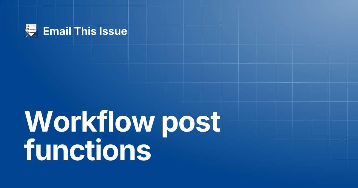 Workflow post functions | Email This Issue