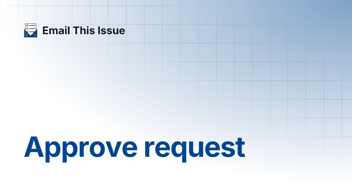 Approve request | Email This Issue