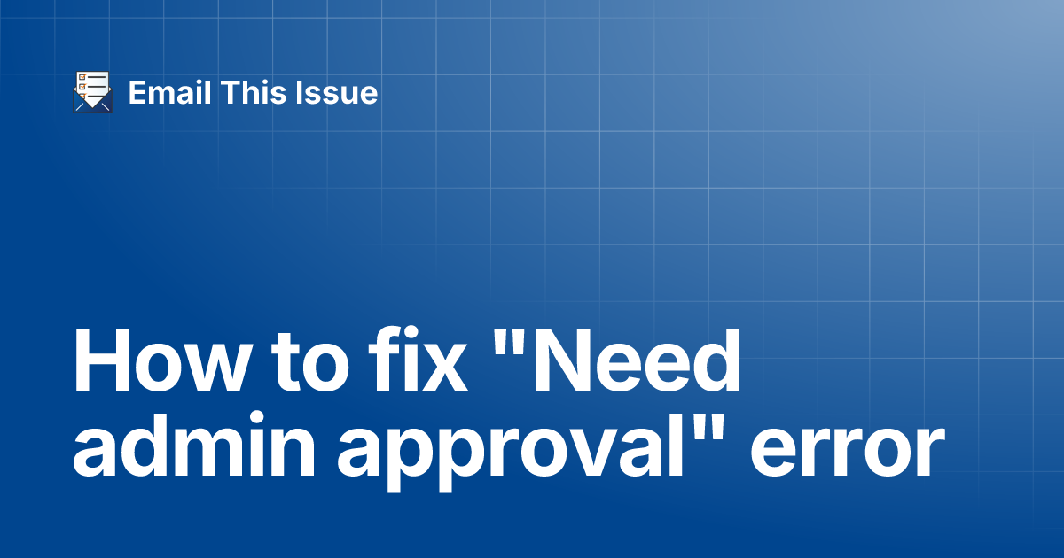 How To Fix Need Admin Approval Error Email This Issue