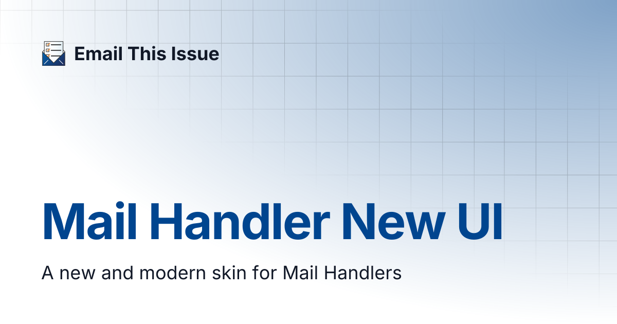 Mail Handler New UI | Email This Issue