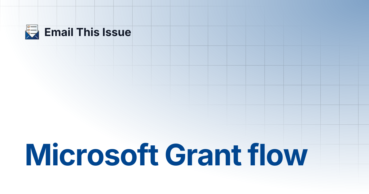 Microsoft Grant flow | Email This Issue