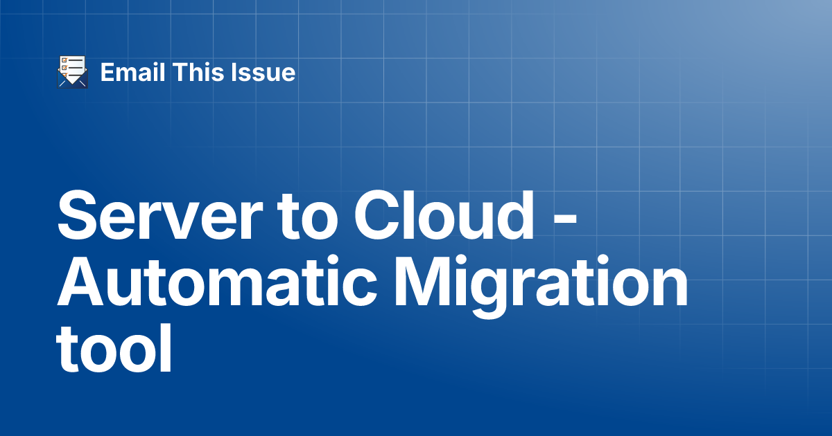 Server to Cloud - Automatic Migration tool | Email This Issue