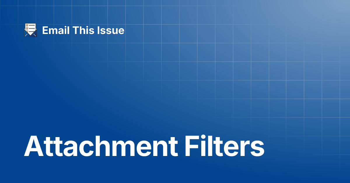Attachment Filters | Email This Issue