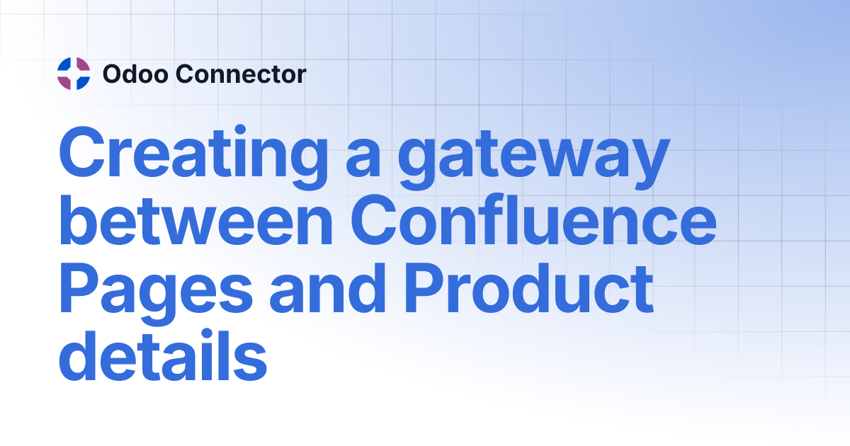 Creating a gateway between Confluence Pages and Product details | Odoo ...