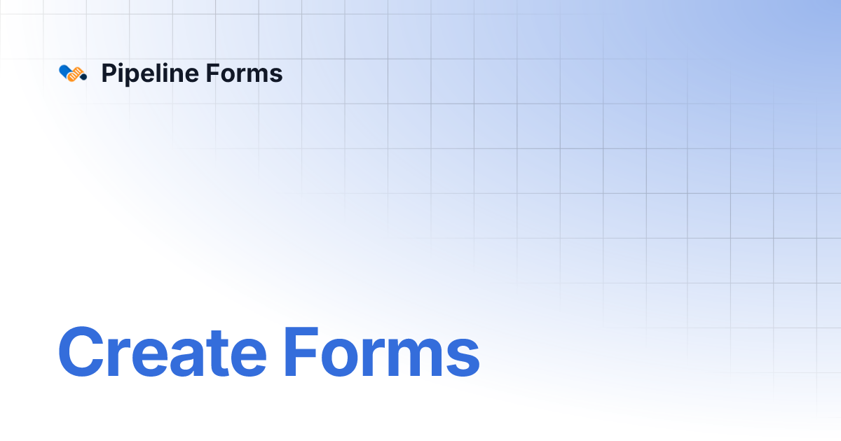 Create Forms | Pipeline Forms